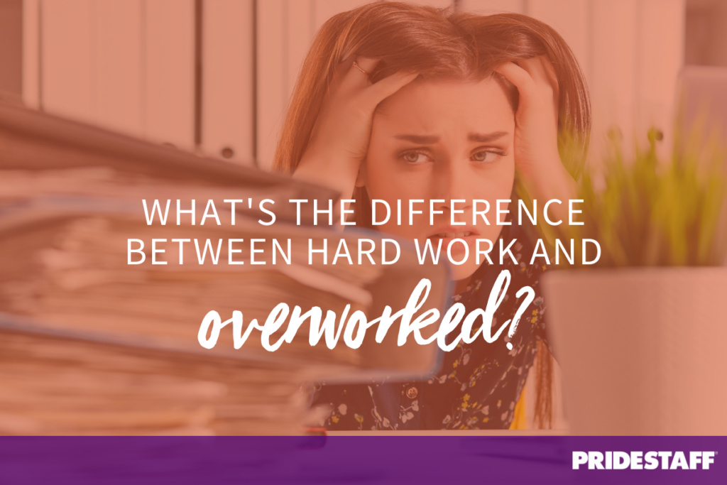 Hard Work vs. Overworked | Signs of Burnout in Your Employees | PrideStaff