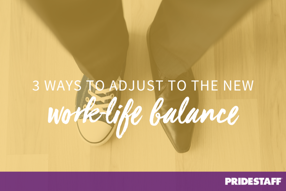 3 Ways To Adjust to The New Work-Life Balance