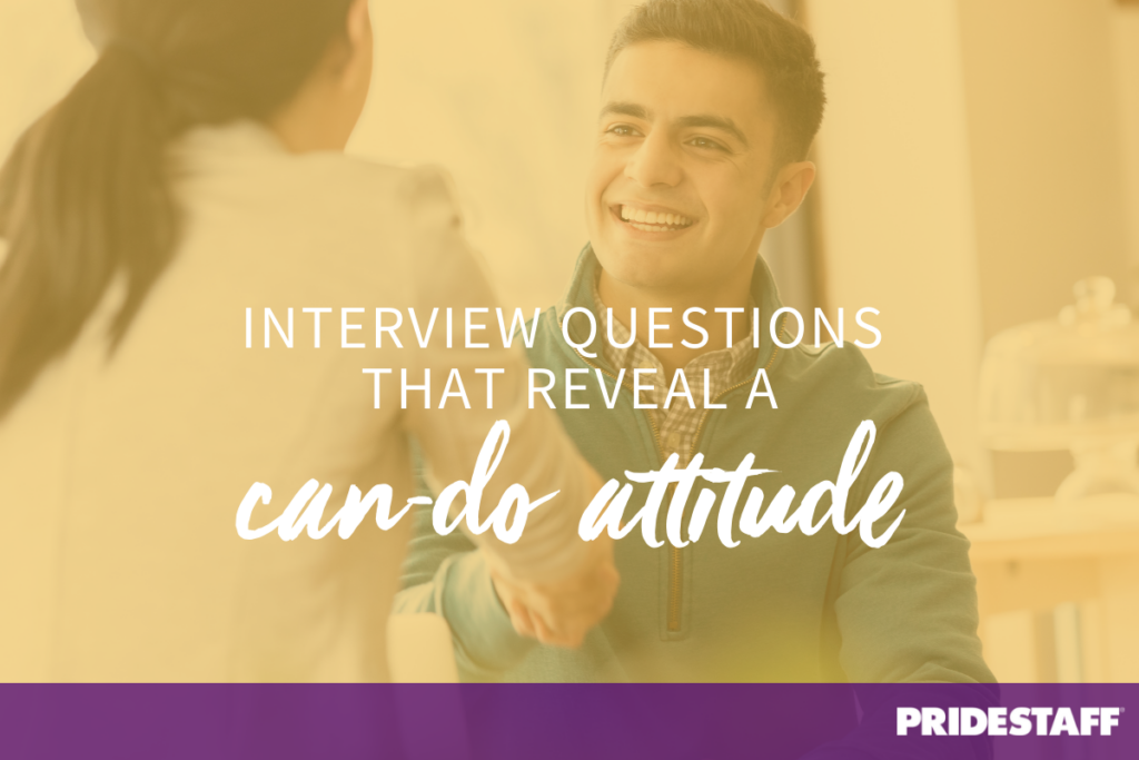 What Interview Questions Uncover a "Can Do" Attitude? - PrideStaff