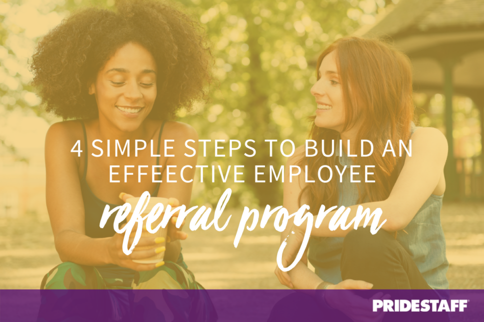 4 Simple Steps to Build an Effective Employee Referral Program - PrideStaff