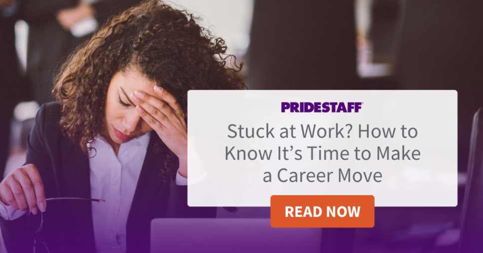 Stuck at Work? How to Know It’s Time to Make a Career Move - PrideStaff